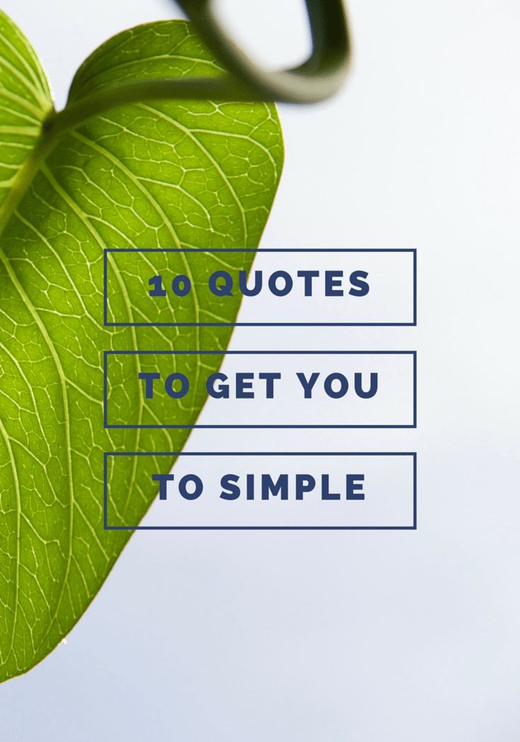 10 Quotes to Help You Get To Simple